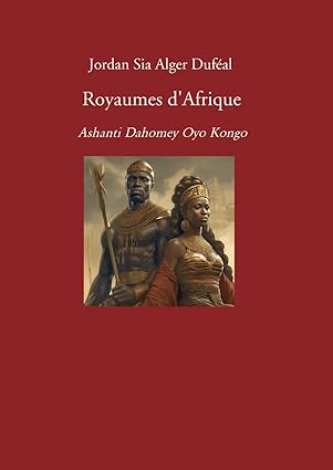 Royaumes d’Afrique: Ashanti Dahomey Oyo Kongo – Maatkem